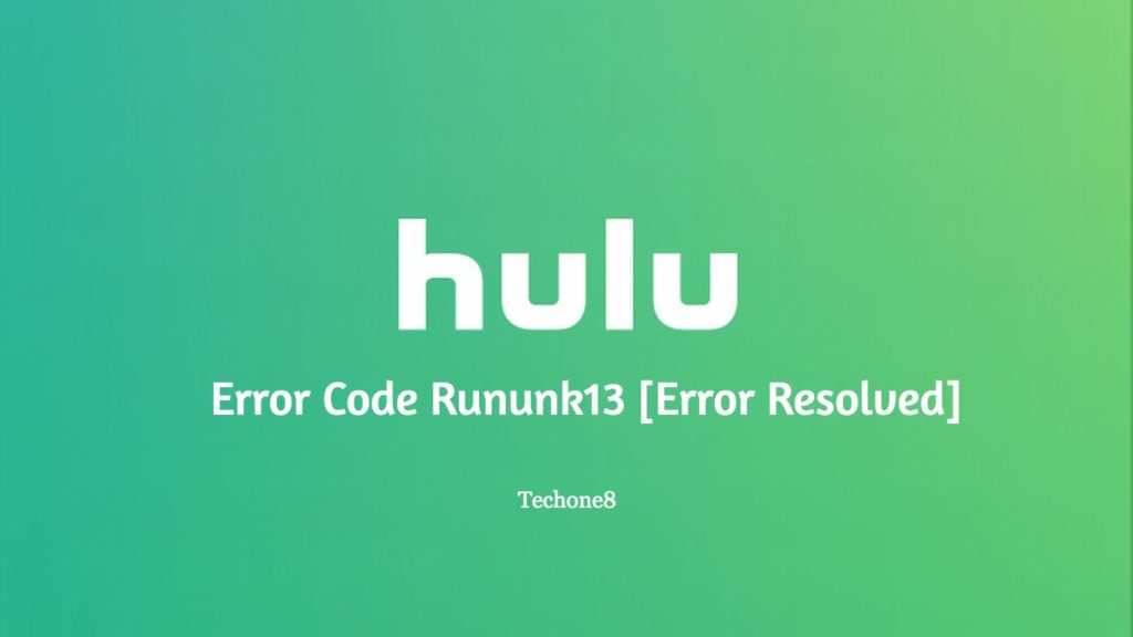 Hulu Error Code Rununk13 [Error Resolved] - Techone8
